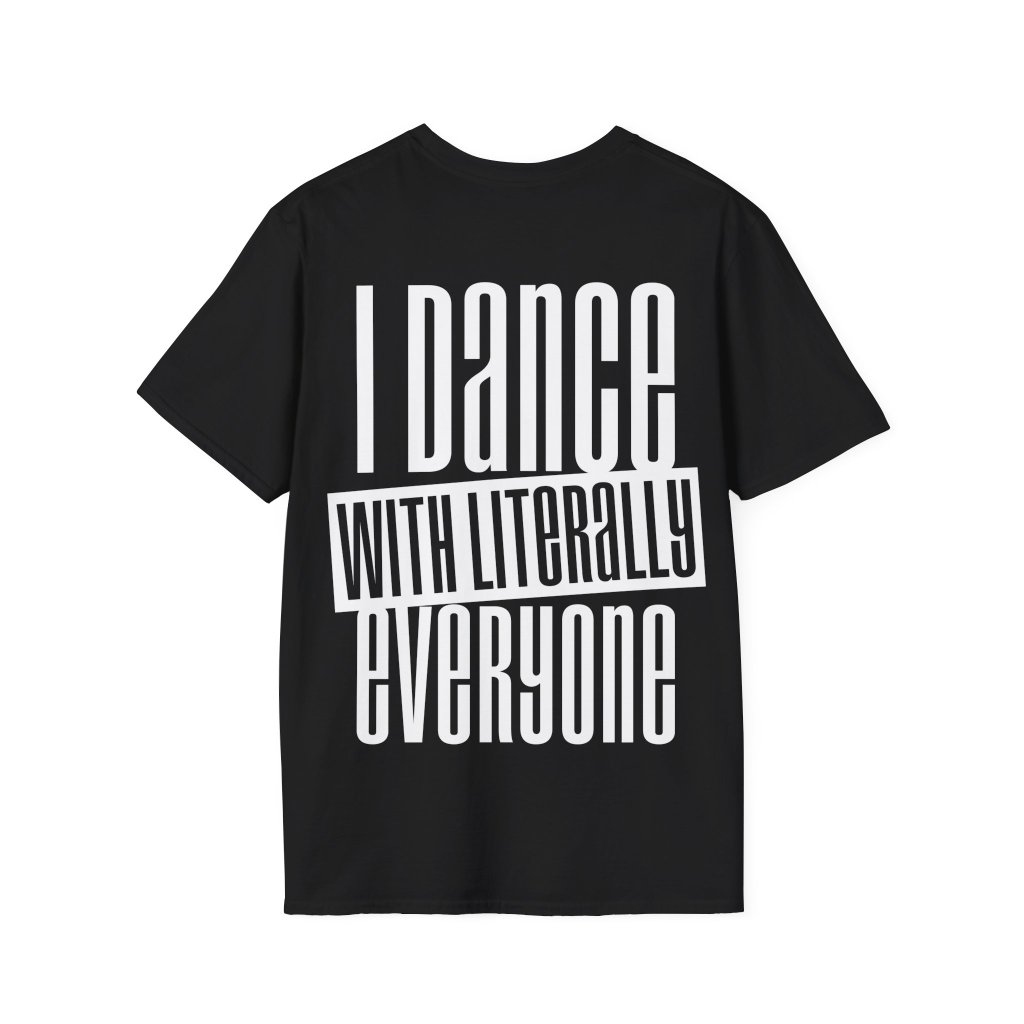 I Dance With Literally EveryOne – T-Shirt Unisex – Catarina T-Shirt